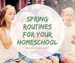 Spring Routines for Your Homeschool - HomeschoolingFinds.com